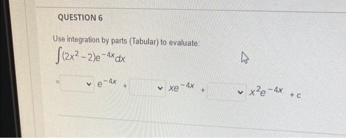Solved Use integration by parts (Tabular) to evaluate: | Chegg.com