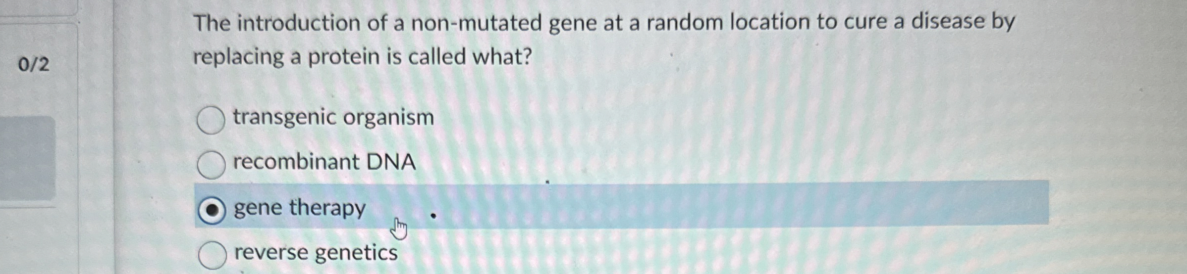 [Solved]: The introduction of a non-mutated gene at a random