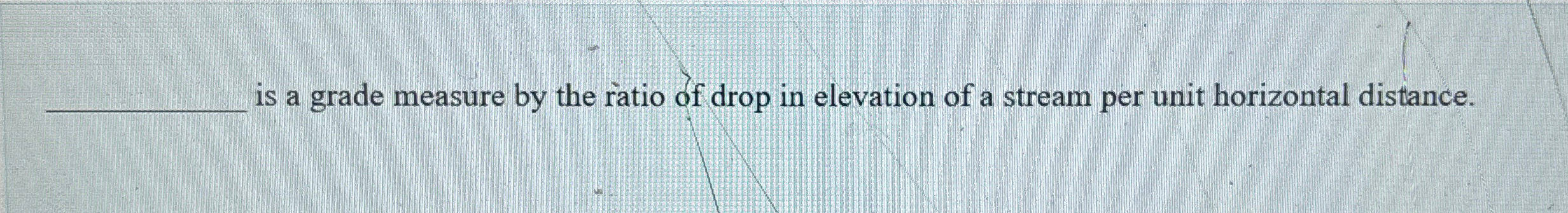 Solved is a grade measure by the ratio of drop in elevation | Chegg.com