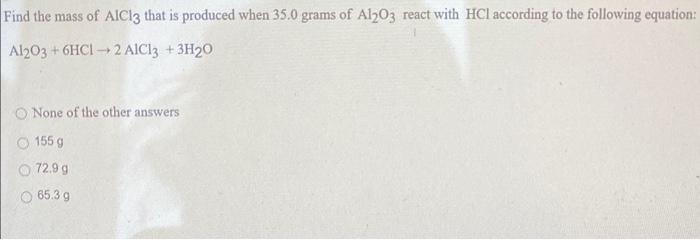 Solved Find the mass of AlCl3 that is produced when 35.0 | Chegg.com
