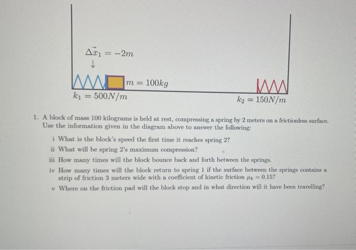 Solved Ax₁ = -2m ↓ W k₁ = 500N/m m = 100kg MW k₂ = 150N/m 1. | Chegg.com