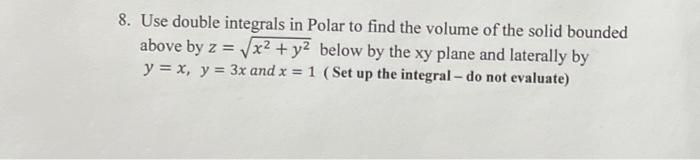 Solved 8. Use double integrals in Polar to find the volume | Chegg.com