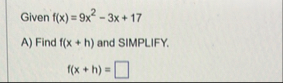 Solved Given f(x)=9x2-3x 17A) ﻿Find f(x h) ﻿and | Chegg.com
