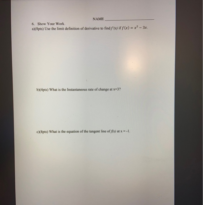 Solved NAME 6. Show Your Work. a)(8pts) Use the limit | Chegg.com