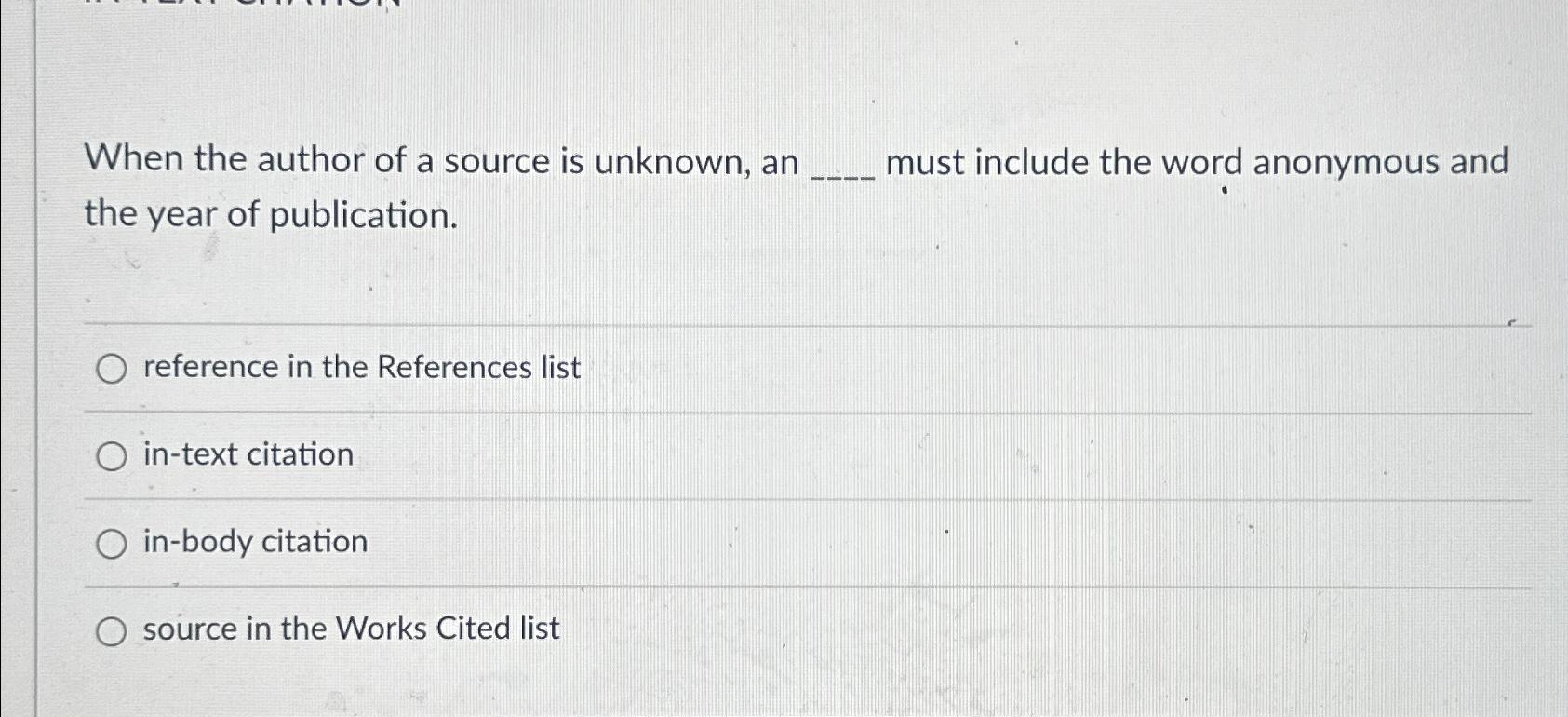 Solved When the author of a source is unknown, an must | Chegg.com