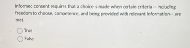 Solved Informed consent requires that a choice is made when | Chegg.com
