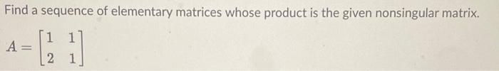 Solved Find a sequence of elementary matrices whose product | Chegg.com