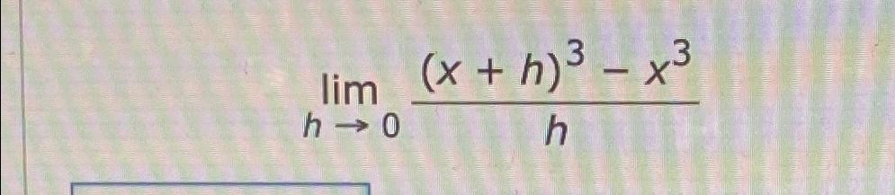 Solved limh→0(x+h)3-x3h | Chegg.com