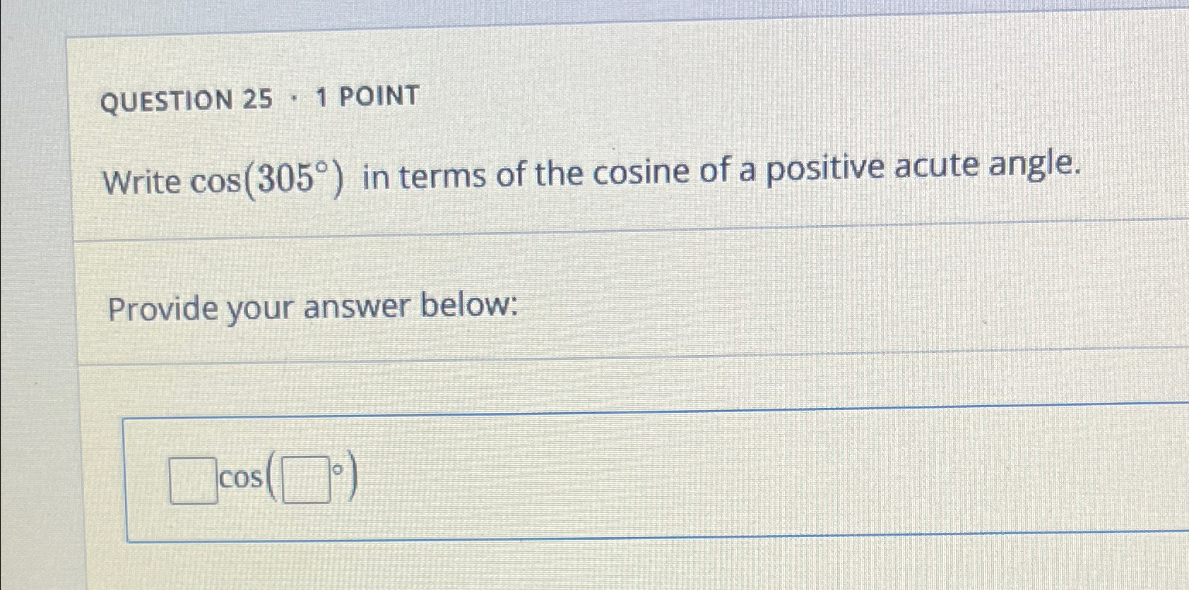 Solved QUESTION 25 - 1 ﻿POINTWrite cos(305°) ﻿in terms of | Chegg.com