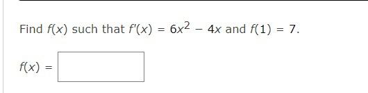 Solved Find f(x) such that f′(x)=6x2−4x and f(1)=7 f(x)= | Chegg.com
