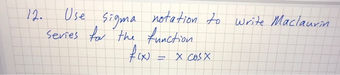 Solved 12. Use series Sigma notation to write Maclaurin for | Chegg.com