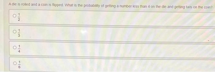 Solved A die is rolled and a coin is flipped. What is the | Chegg.com