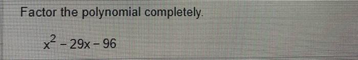 Solved Factor the polynomial completely. x2 - 29x-96 | Chegg.com