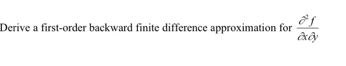 Solved Derive a first-order backward finite difference | Chegg.com