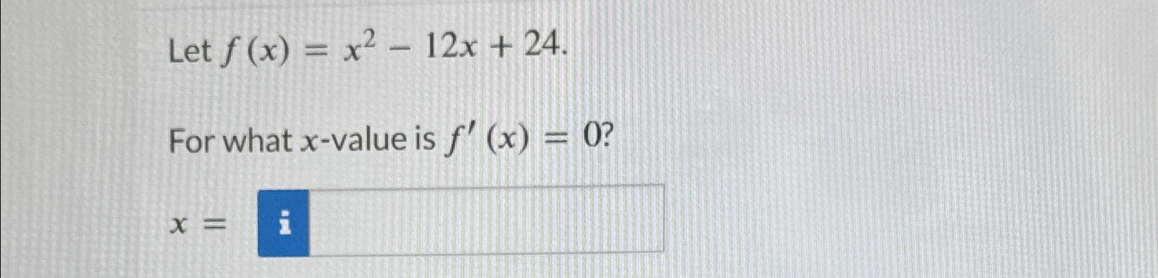 Solved Let f(x)=x2-12x+24For what x-value is f'(x)=0 ?x= | Chegg.com