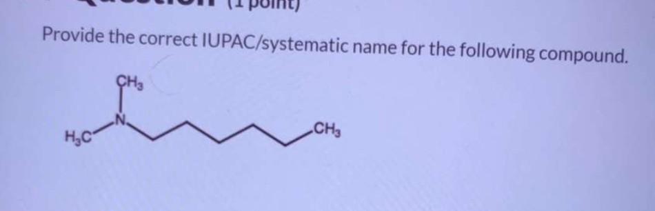 Solved Provide the correct IUPAC/systematic name for the | Chegg.com
