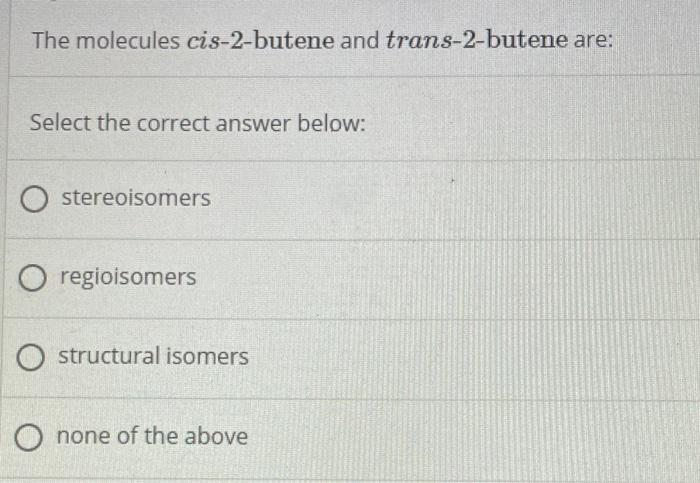 Solved The molecules cis-2-butene and trans-2-butene are: | Chegg.com