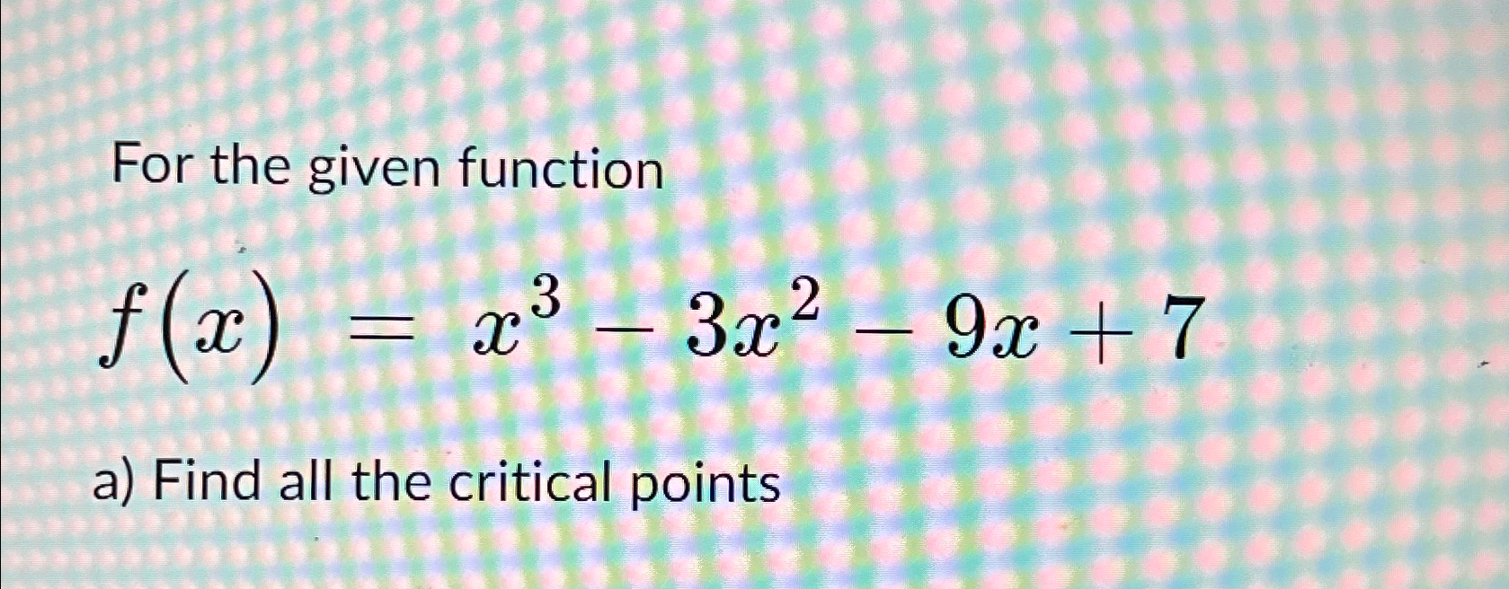 Solved For The Given Functionf X X3 3x2 9x 7a ﻿find All