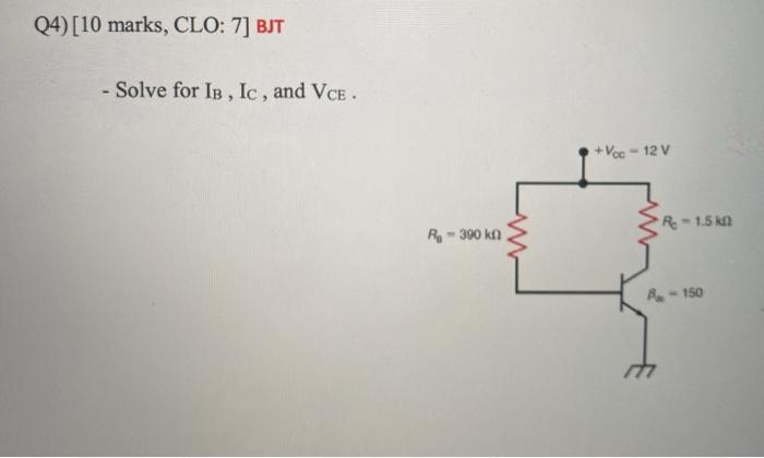 Solved Q4)[10 marks, CLO: 7] BJT - Solve for IB , Ic, and | Chegg.com