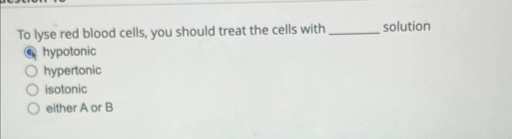 Solved To lyse red blood cells, you should treat the cells | Chegg.com
