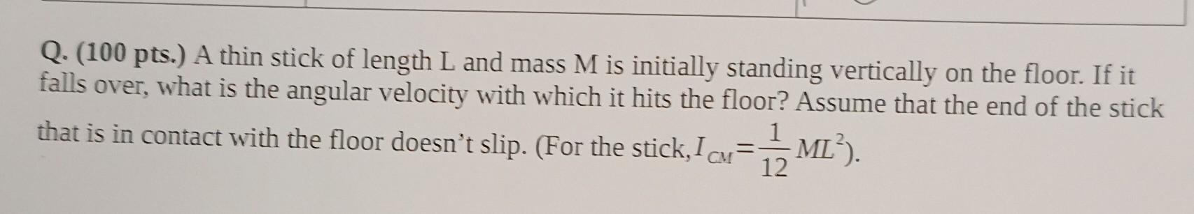 Solved Q. (100 pts.) A thin stick of length L and mass M is | Chegg.com