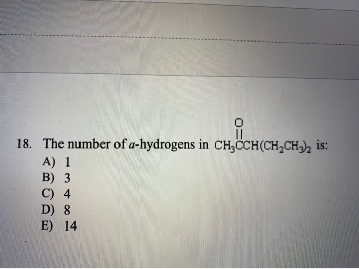 Solved 18. The number of a-hydrogens in CH2CCH(CH2CH3), is: | Chegg.com