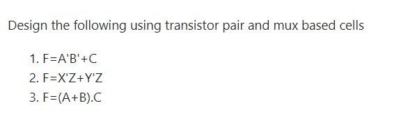 Solved Design the following using transistor pair and mux | Chegg.com