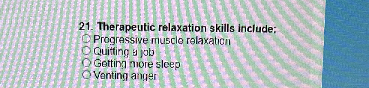 Solved Therapeutic relaxation skills include:Progressive | Chegg.com
