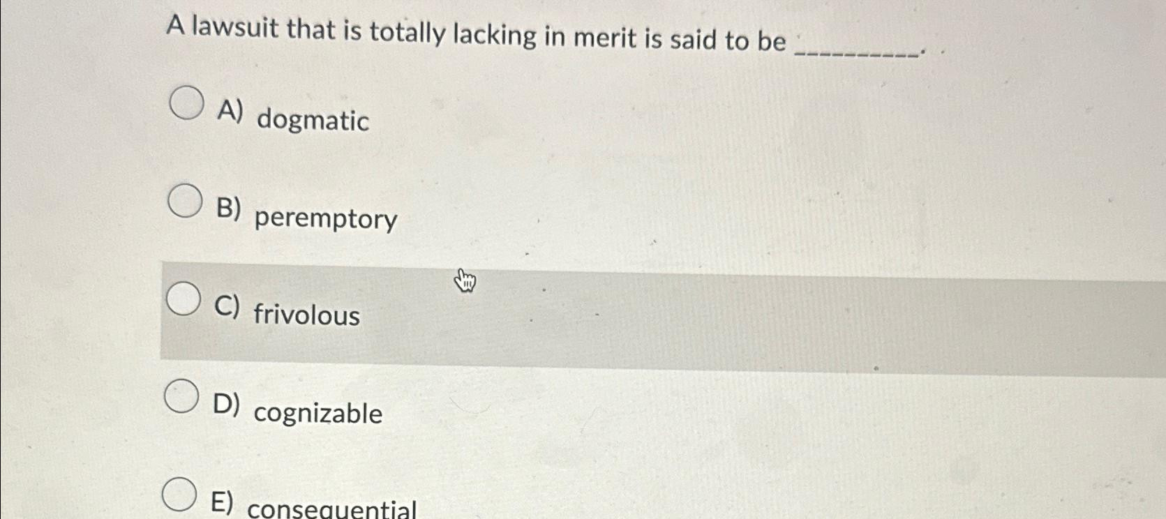 Solved A lawsuit that is totally lacking in merit is said to | Chegg.com