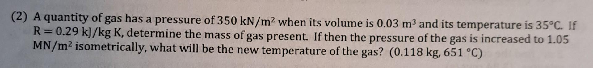 Solved (2) A quantity of gas has a pressure of 350kN/m2 when | Chegg.com