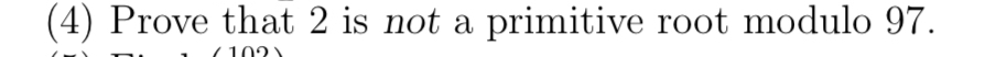 Solved (4) ﻿Prove that 2 ﻿is not a primitive root modulo | Chegg.com