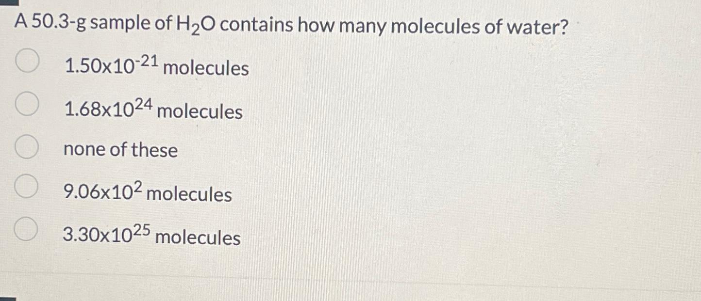 Solved A 50.3-g sample of H2O ﻿contains how many molecules | Chegg.com
