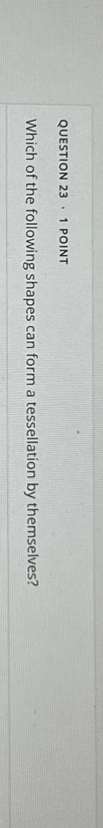 Solved QUESTION 23 - 1 ﻿POINTWhich of the following shapes | Chegg.com