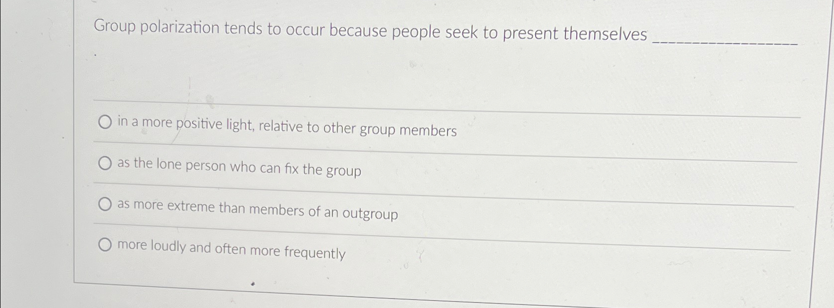 Solved Group polarization tends to occur because people seek | Chegg.com