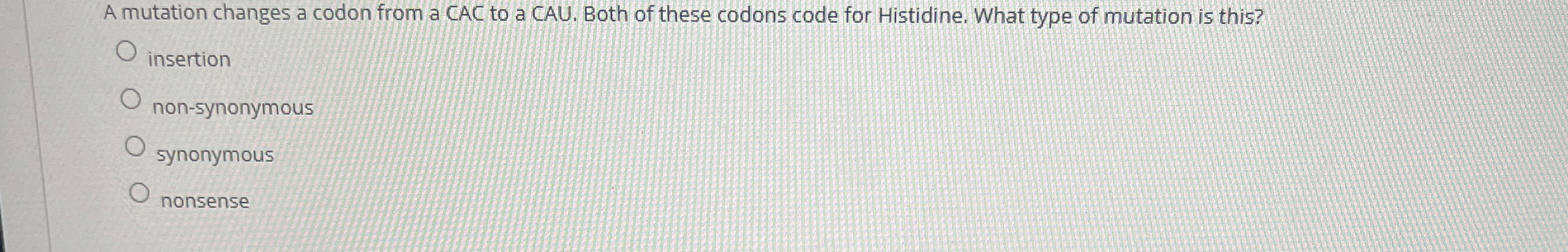 Solved A mutation changes a codon from a CAC to a CAU. Both | Chegg.com