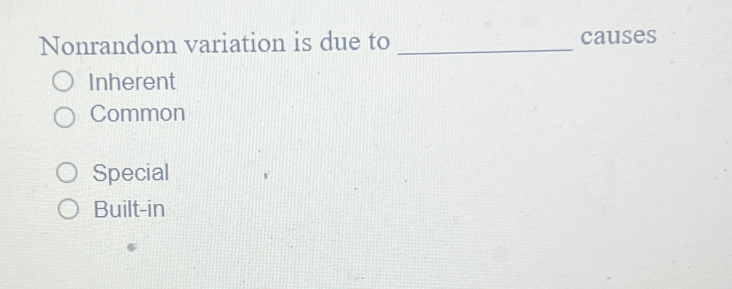 Solved Nonrandom variation is due to ﻿causes ﻿Inherent | Chegg.com