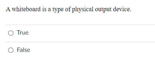 Solved A whiteboard is a type of physical output | Chegg.com