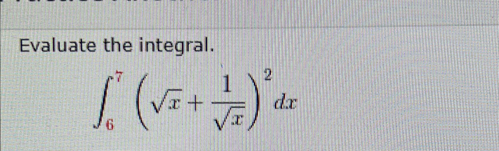 Solved Evaluate the integral.∫67(x2+1x2)2dx | Chegg.com