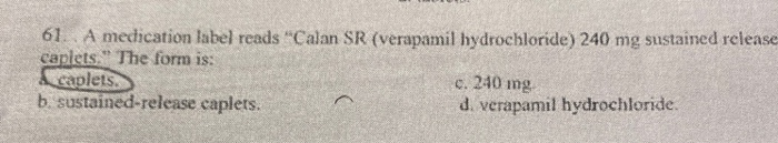 Solved 61. A medication label reads "Calan SR (verapamil | Chegg.com