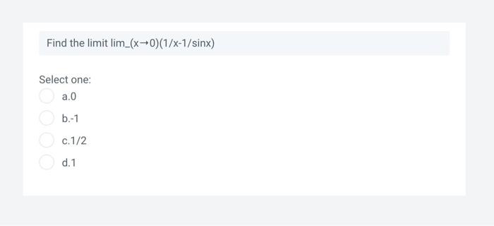 Solved Find the limit lim_(x→0)(1/x-1/sinx) Select one: a.0 | Chegg.com