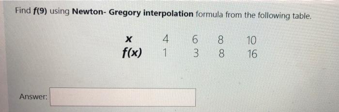 Solved Find f(9) using Newton-Gregory interpolation formula | Chegg.com