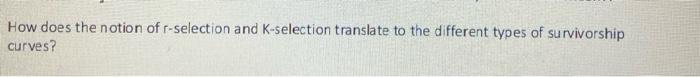 Solved How does the notion of r-selection and K-selection | Chegg.com