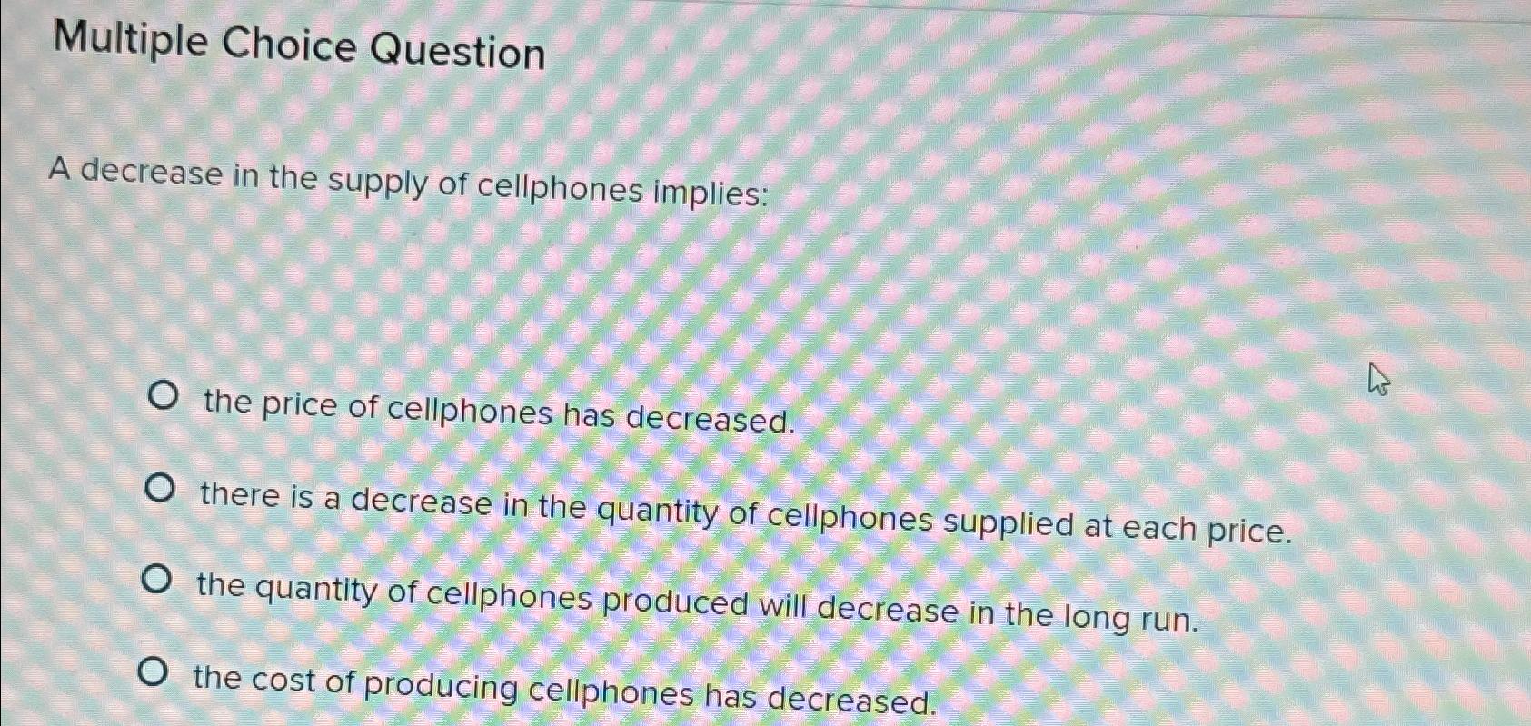 Solved Multiple Choice QuestionA decrease in the supply of | Chegg.com