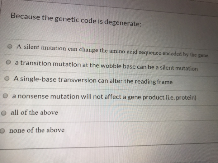 Solved Because the genetic code is degenerate: O A silent | Chegg.com