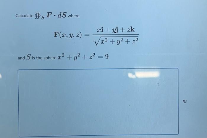 Solved Calculate ∬SF⋅dS where F(x,y,z)=x2+y2+z2xi+yj+zk and | Chegg.com