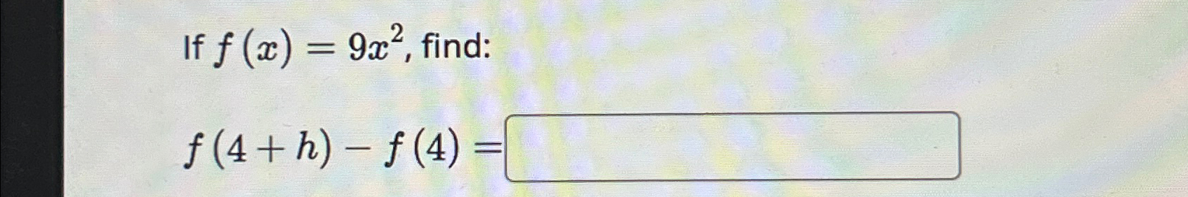 Solved If f(x)=9x2, ﻿find:f(4+h)-f(4)= | Chegg.com