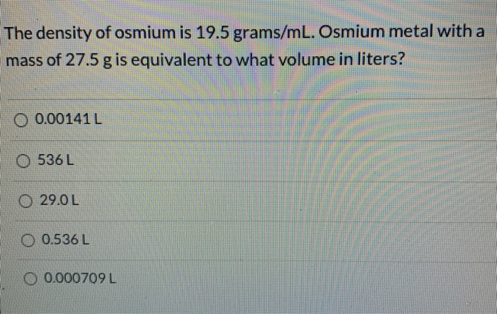 Solved The density of osmium is 19.5 grams/mL. Osmium metal | Chegg.com