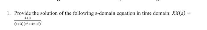 Solved 1. Provide the solution of the following s-domain | Chegg.com