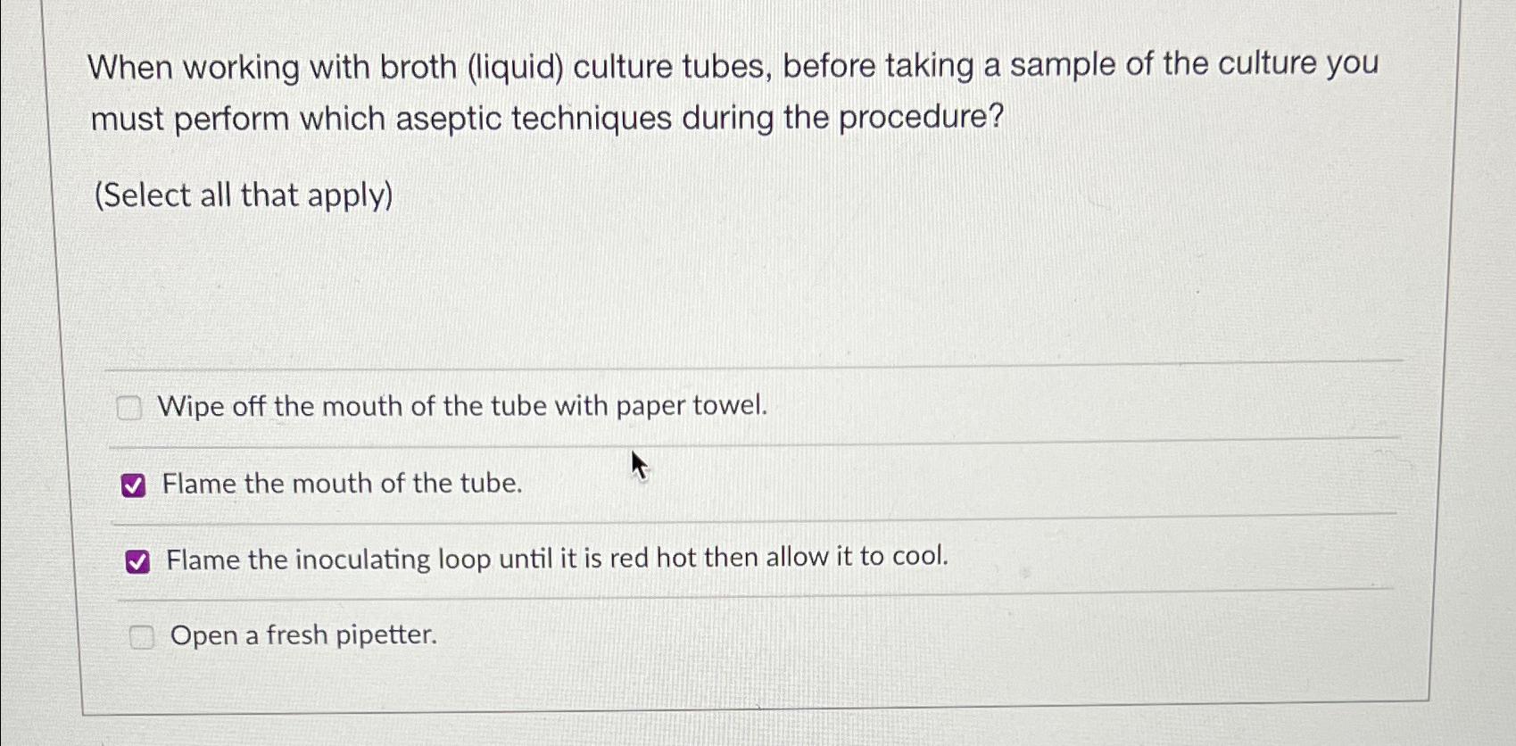 Solved When working with broth (liquid) ﻿culture tubes, | Chegg.com