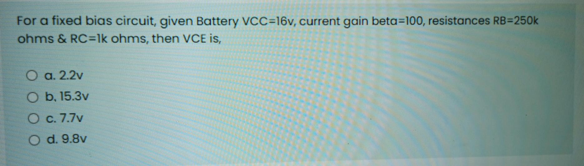 Solved For a fixed bias circuit, given Battery VCC=16v, | Chegg.com